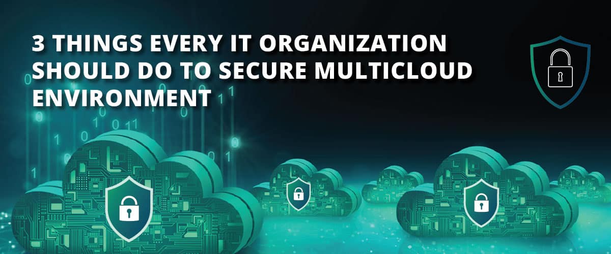 Secure your Hybrid Multicloud environment with 3 essential IT practices